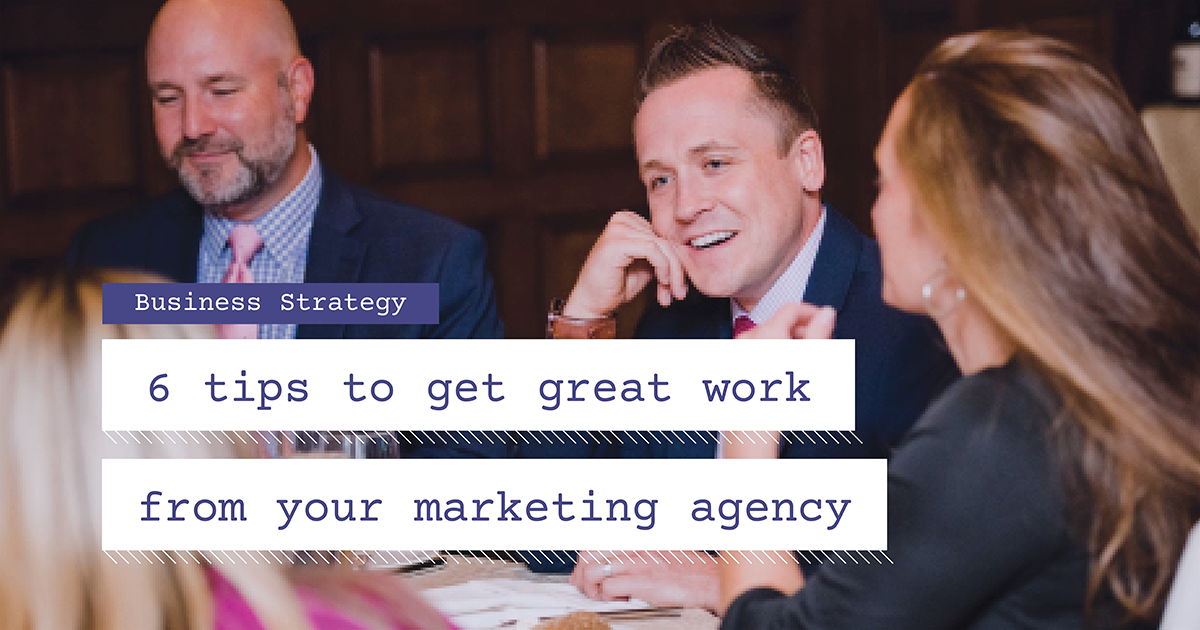 6 Tips to get great work from your agency | FARM